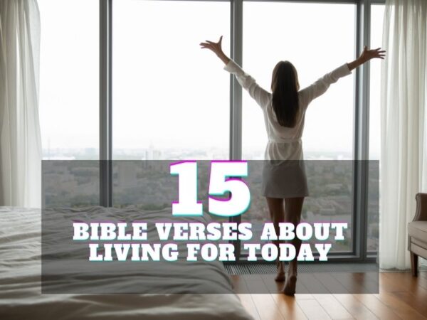 Top 15 Bible verses about living for today that will inspire you ...