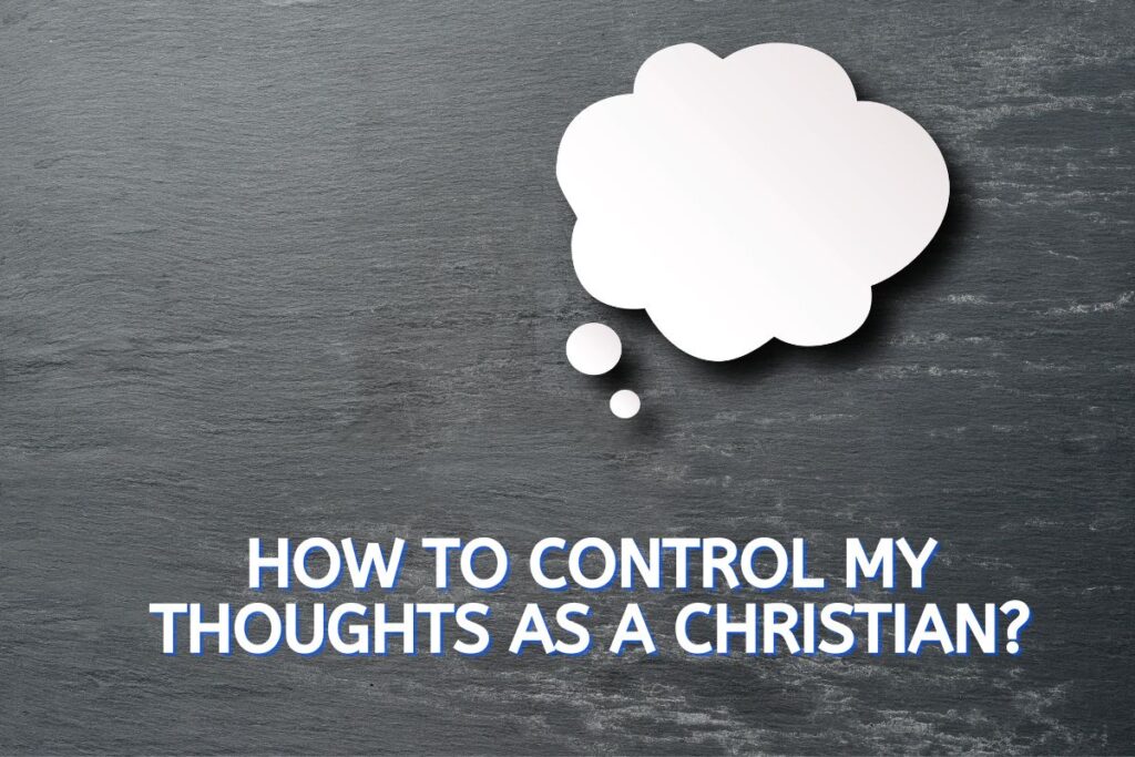 How To Control My Thoughts As A Christian: 20 Bible Verses
