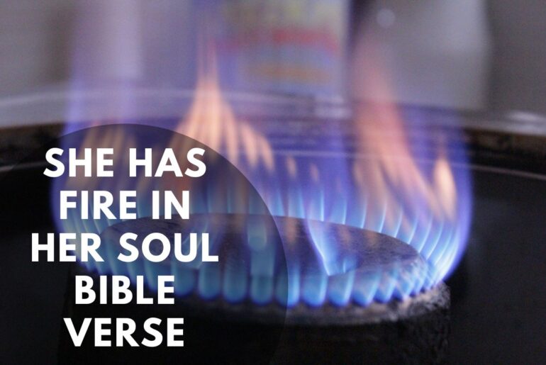 She Has Fire In Her Soul Bible Verse