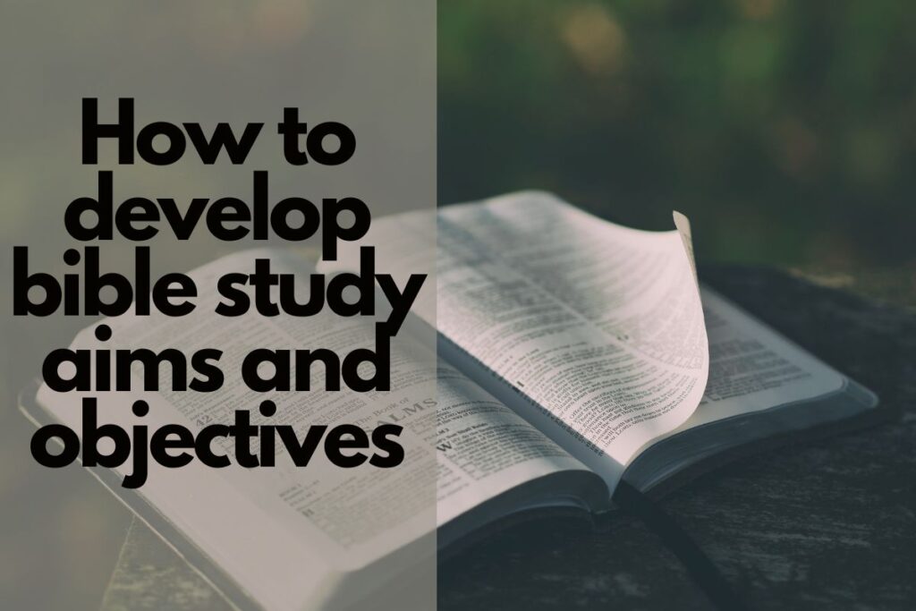 Discover How To Develop Bible Study Aims And Objectives | 9 Bible ...