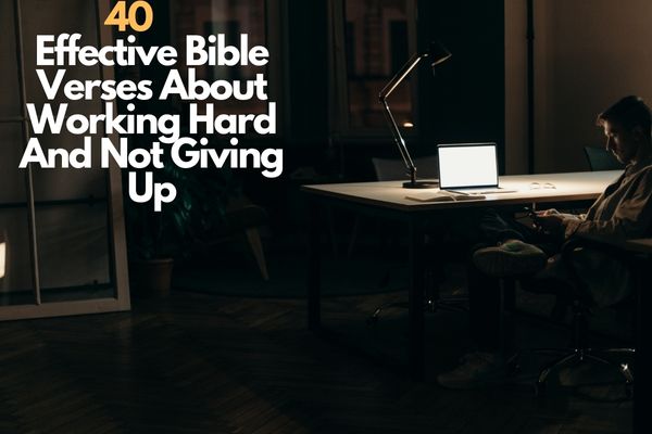 40 Bible Verses About Working Hard And Not Giving Up