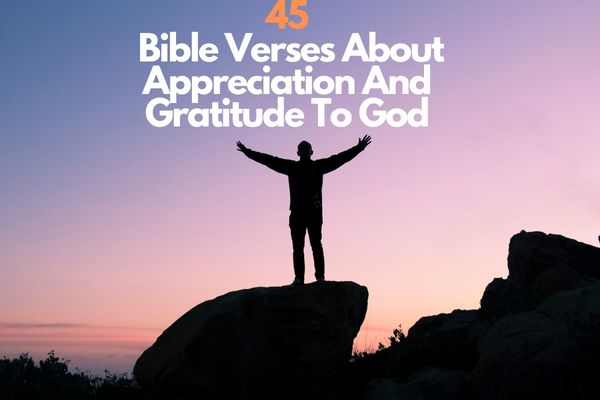 45 Best Bible Verses About Appreciation And Gratitude To God