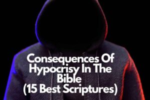 Consequences Of Hypocrisy In The Bible (15 Best Scriptures) – Bible ...