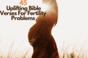 45 Uplifting Bible Verses For Fertility Problems – Bible Verses of the day