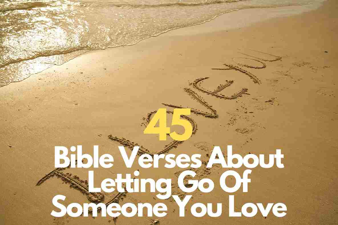 45 Bible Verses About Letting Go Of Someone You Love Bible Verses Of