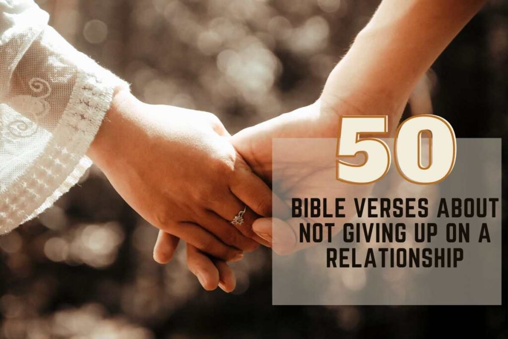 50 Best Bible Verses About Not Giving Up On A Relationship Bible