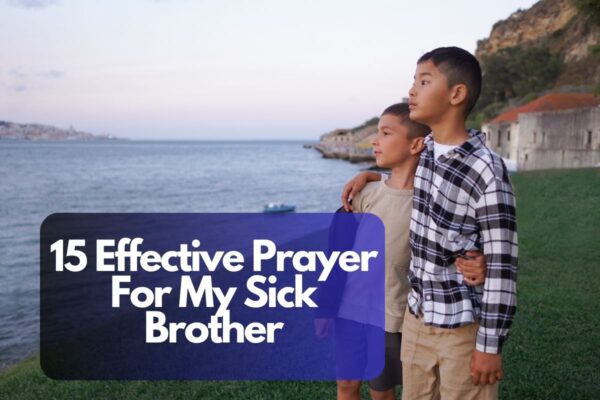 15 Effective Prayer For My Sick Brother – Bible Verses of the day