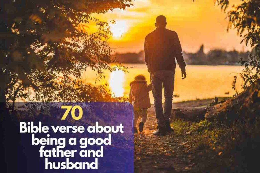 70 Bible Verse About Being A Good Father And Husband 2024