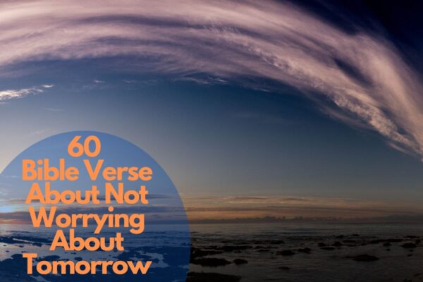 60 Powerful Bible Verse About Not Worrying About Tomorrow – Bible ...