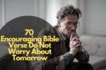 70 Encouraging Bible Verse Do Not Worry About Tomorrow – Bible Verses ...
