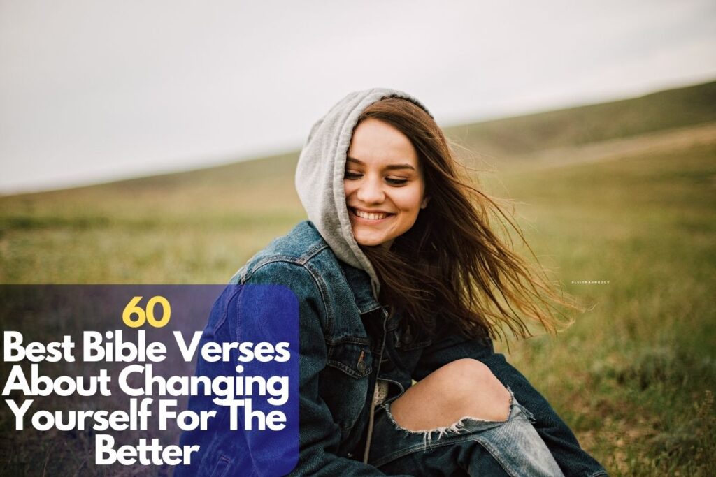 60 Best Bible Verses About Changing Yourself For The Better – Bible ...