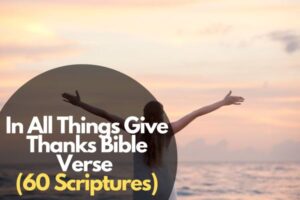 60 Best In All Things Give Thanks Bible Verses – Bible Verses of the day