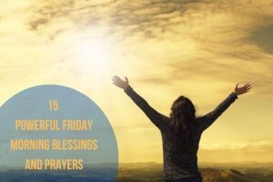 15 Powerful Friday Morning Blessings and Prayers – Bible Verses of the day
