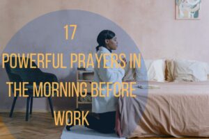 17 Powerful Prayers in the Morning Before Work – Bible Verses of the day