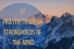 17 Prayer To Break Strongholds Of The Mind – Bible Verses of the day