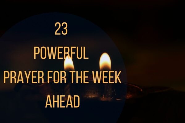 23 Powerful Prayer For The Week Ahead – Bible Verses of the day