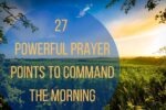 27 Powerful Prayer Points To Command The Morning – Bible Verses of the day