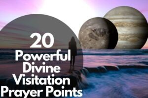 20 Powerful Divine Visitation Prayer Points – Bible Verses of the day
