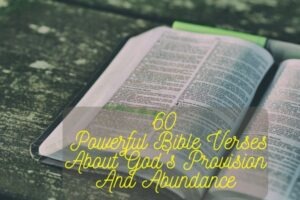 60 Powerful Bible Verses About God’s Provision And Abundance – Bible ...