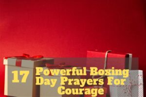 17 Powerful Boxing Day Prayers For Courage – Bible Verses of the day