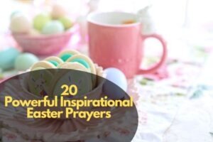 20 Powerful Inspirational Easter Prayers